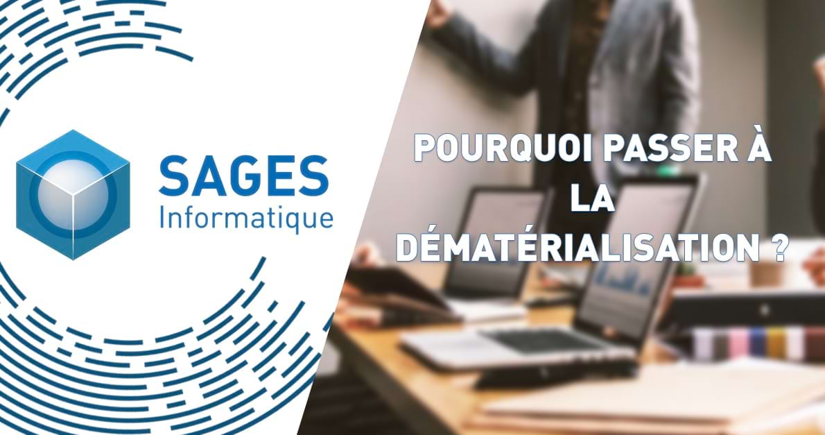 Pourquoi passer à la dématérialisation ? | Sages Informatique